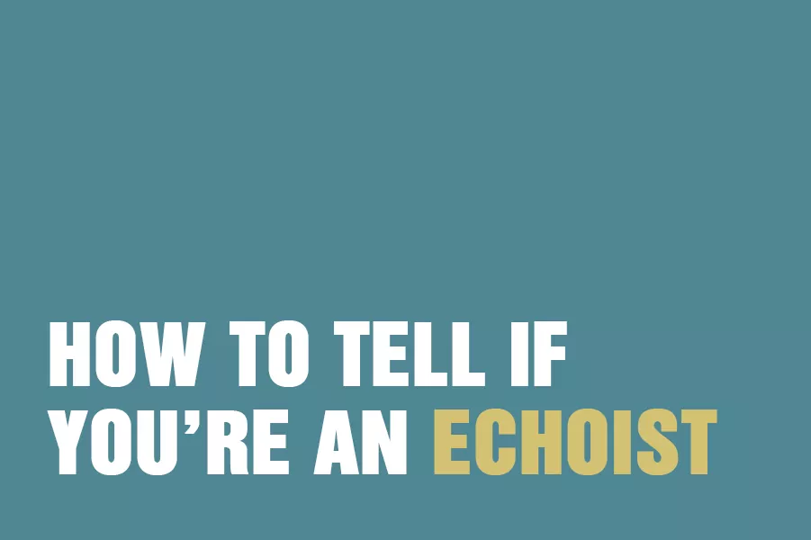 How To Tell If You’re An Echoist | The Awareness Centre